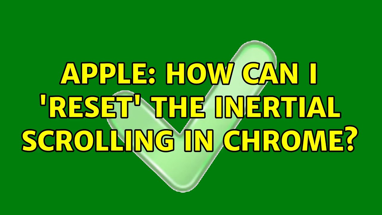 Apple: How can I 'reset' the inertial scrolling in Chrome? (2 Solutions ...