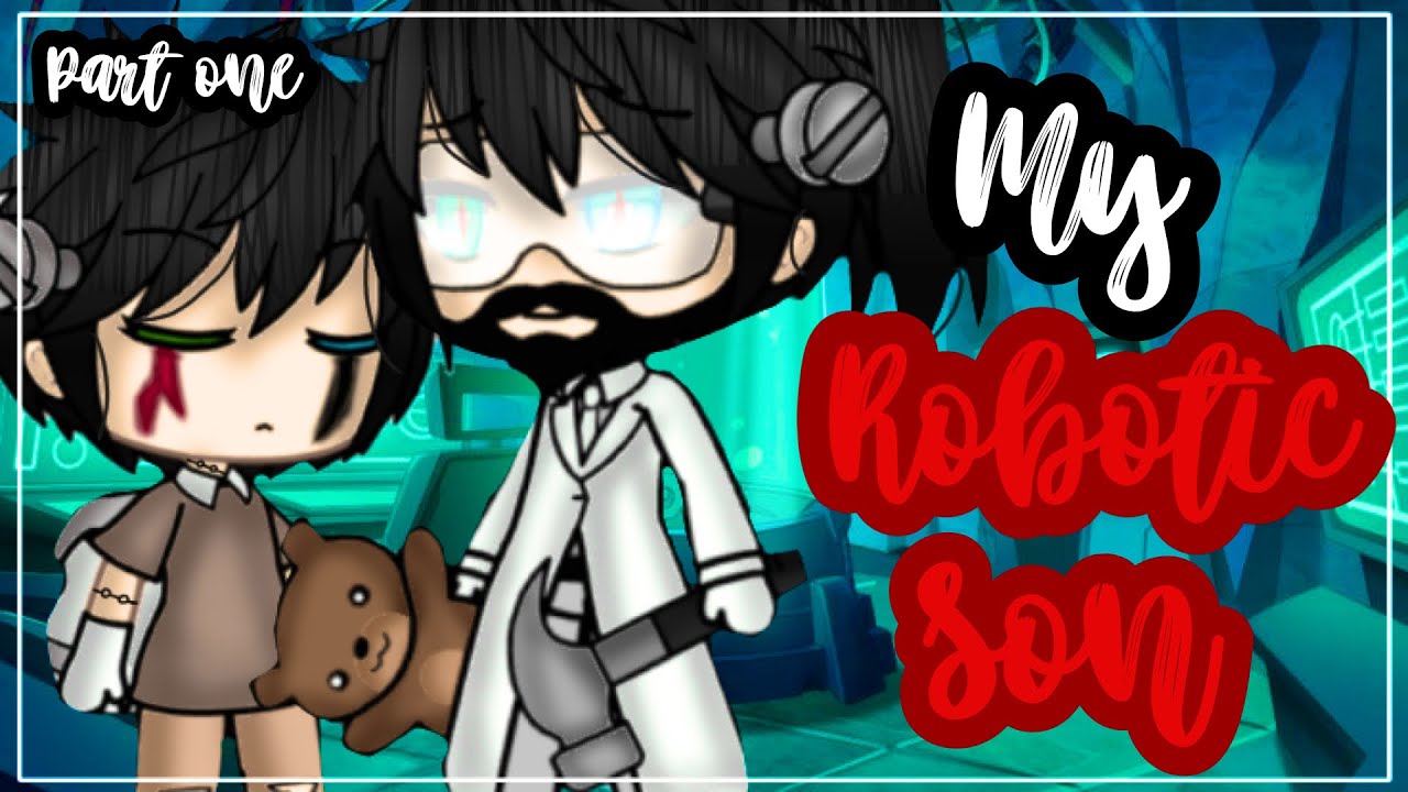 •My robotic son• | Original? | Gacha life mini movie | Glmm🤖🎥| part 1 ...