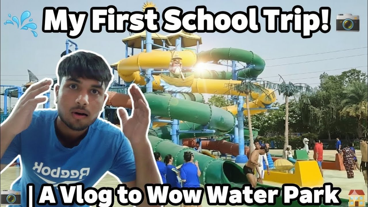 My First School Trip! | A Vlog to Wow Water Park!! - YouTube