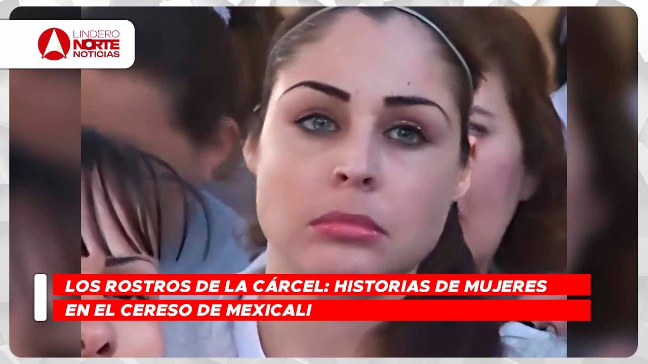 Los rostros de la cárcel: Historias de mujeres en el CERESO de Mexicali ...
