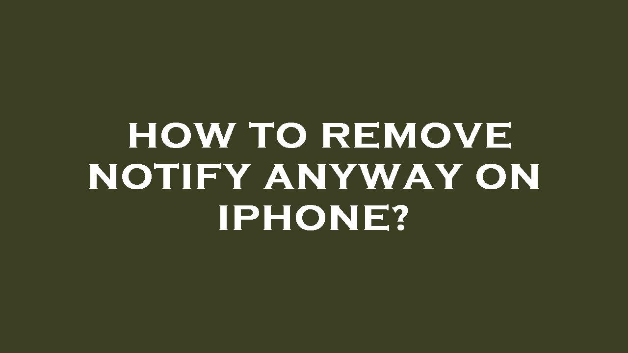 How to remove notify anyway on iphone? - YouTube