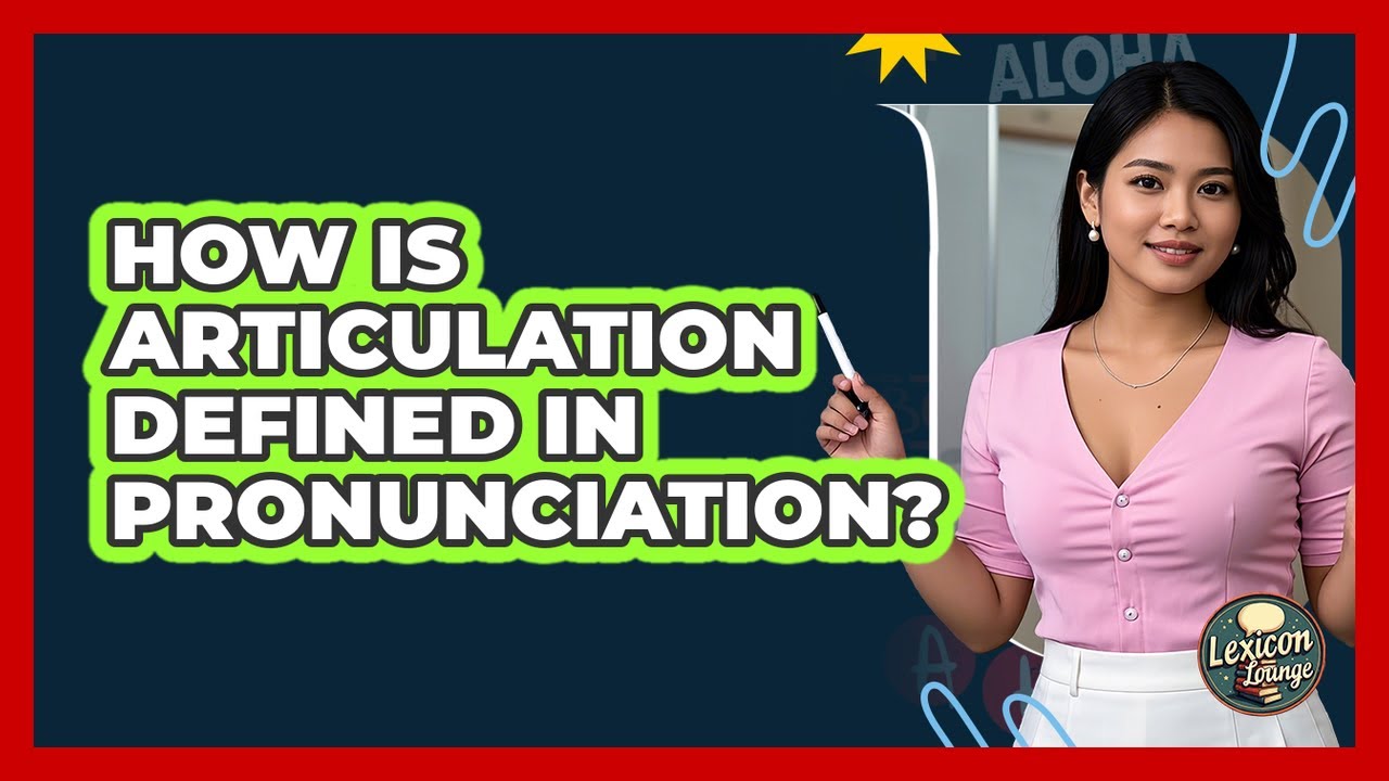 How Is Articulation Defined In Pronunciation? - Lexicon Lounge - YouTube