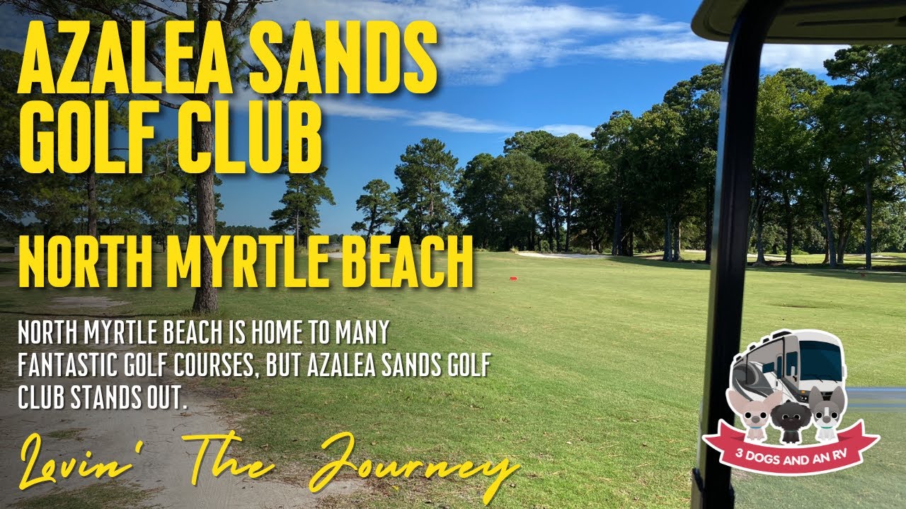 Azalea Sands Golf Club - North Myrtle Beach Golf Course Review - YouTube