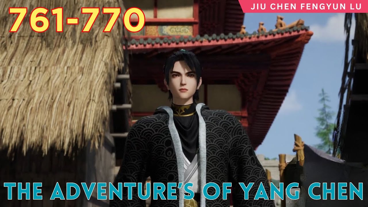 🍀 The Adventure’s of Yang Chen 761 - 770 ️ Alur Cerita Novel Wuxia Jiu Chen Fengyun Lu - YouTube