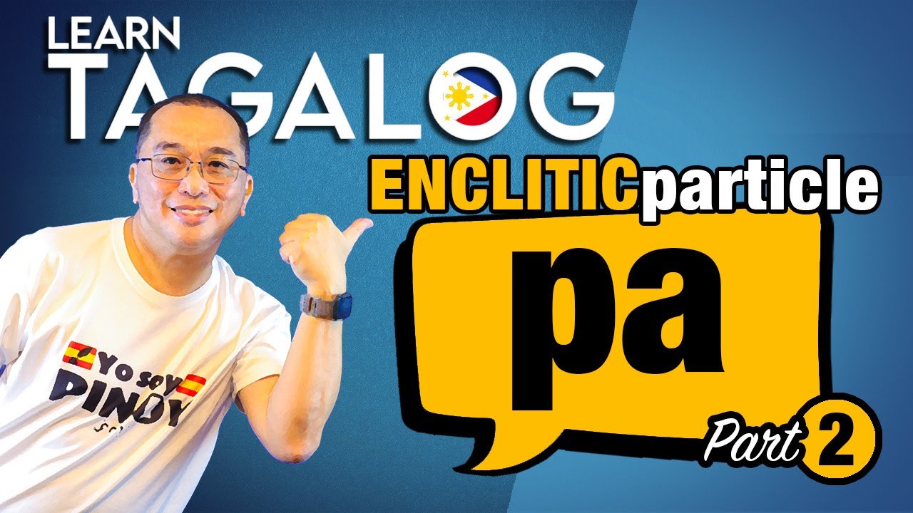 MORE on the Particle “PA” – Part 2 | Tagalog Enclitic Particles (E155 ...