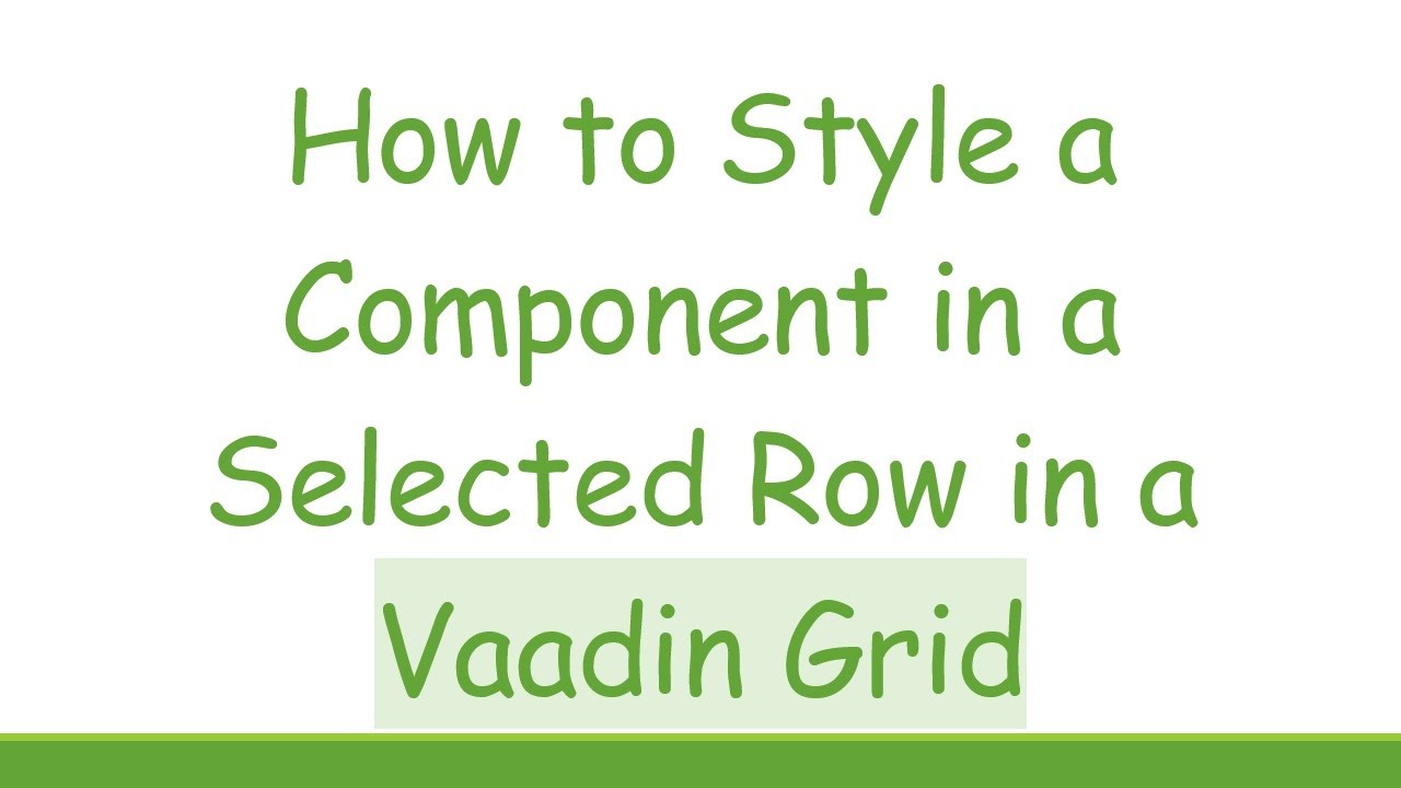 How to Style a Component in a Selected Row in a Vaadin Grid - YouTube
