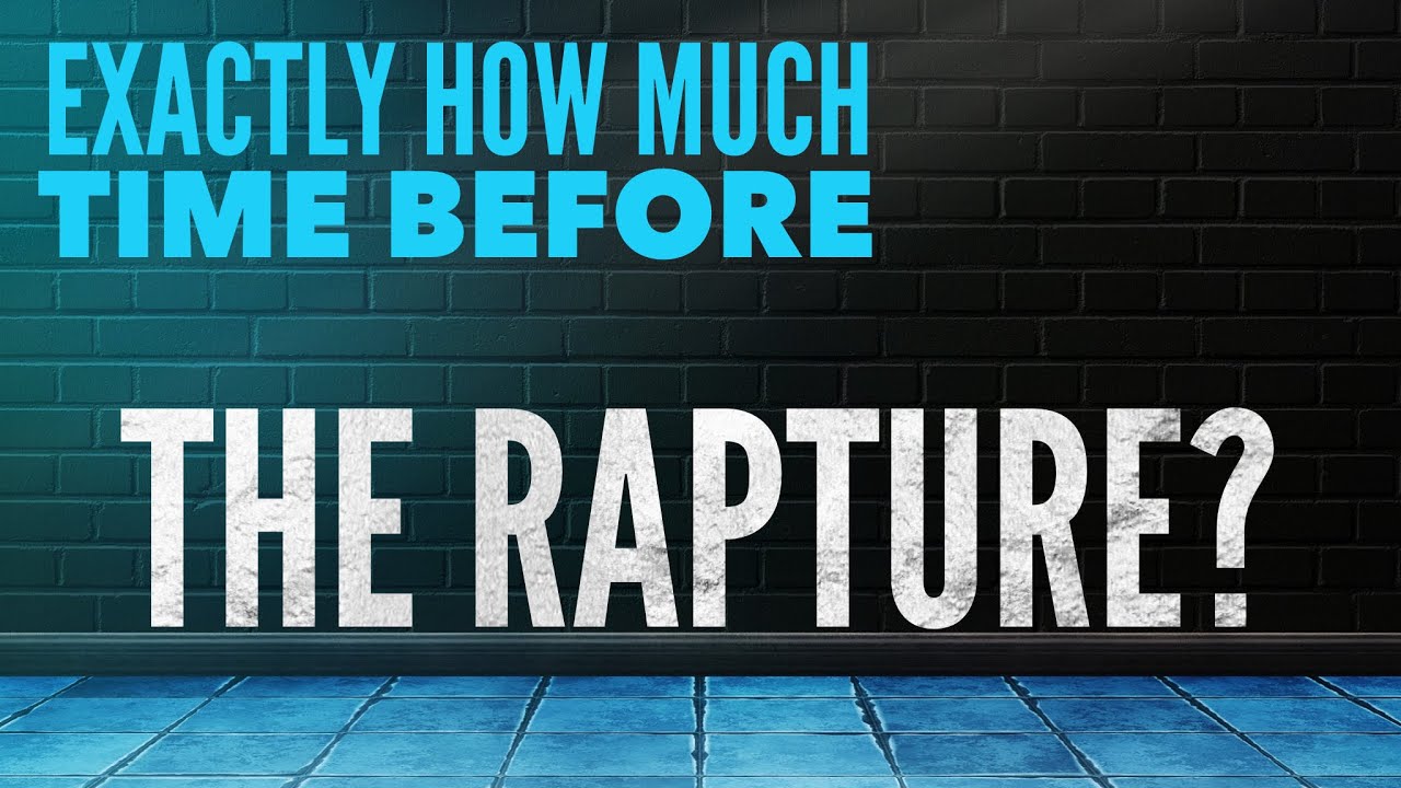 Exactly How Much Time Before The Rapture? - YouTube