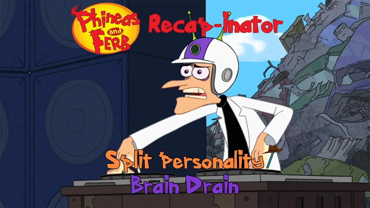 Phineas and Ferb Recap-inator: Split Personality/ Brain Drain (S2E35 ...