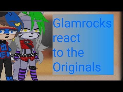 Glamrocks react to the Originals( security breach X Fnaf 1)