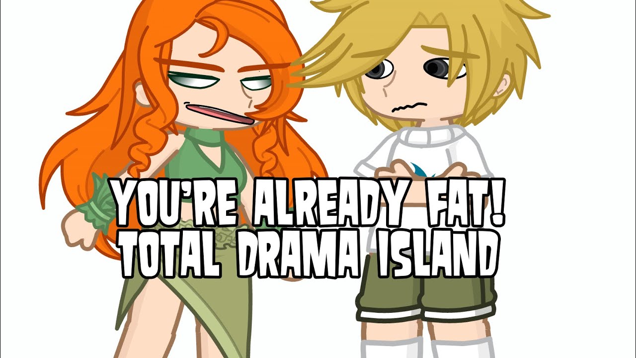 [] You’re already fat! [] Total Drama Island [] Gacha Life 2 [] - YouTube