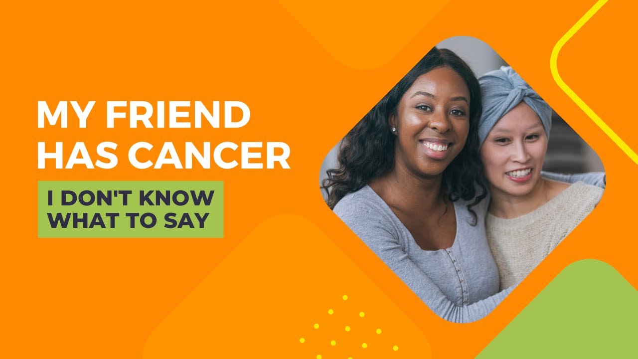 My Friend Has Cancer, I Don't Know What to Say - YouTube