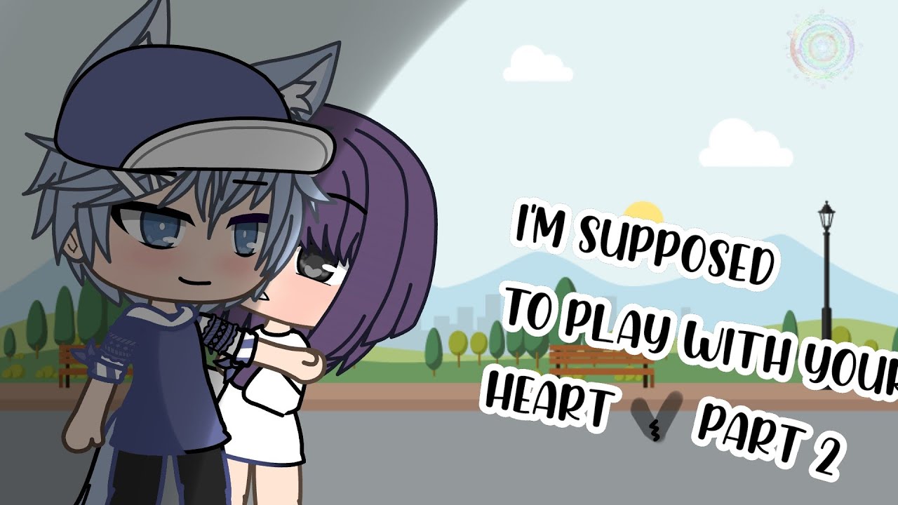 [GLMM Original] Part 2 "PLAY With Your Heart ️" || - YouTube