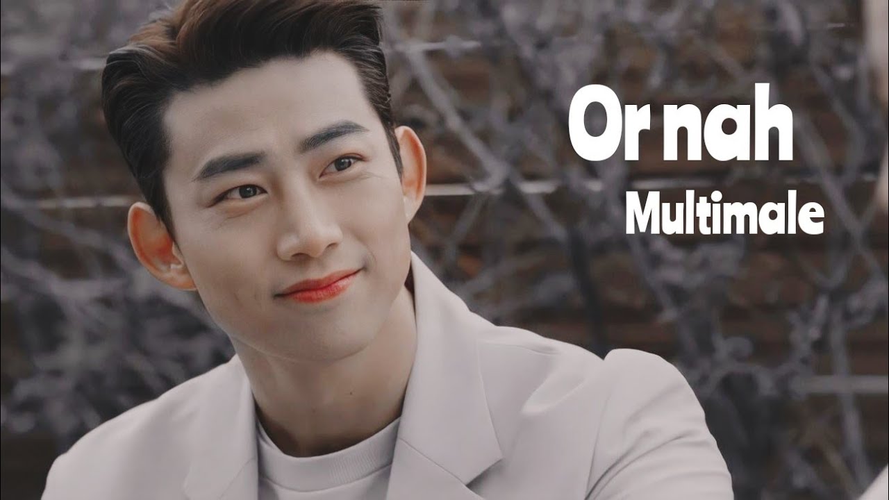 Or Nah | kdrama multimale :) - YouTube