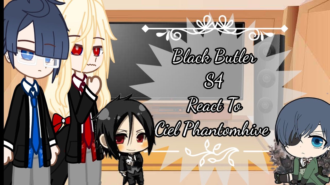 black butler react to Ciel Phantomhive|S4•|part 2/?|rushed+lazy•|sorry ...
