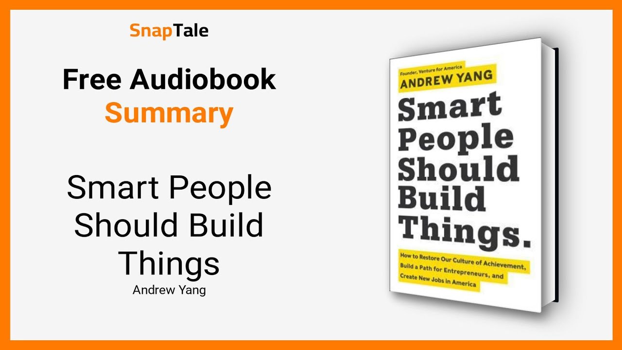 Smart People Should Build Things by Andrew Yang: 8 Minute Summary - YouTube