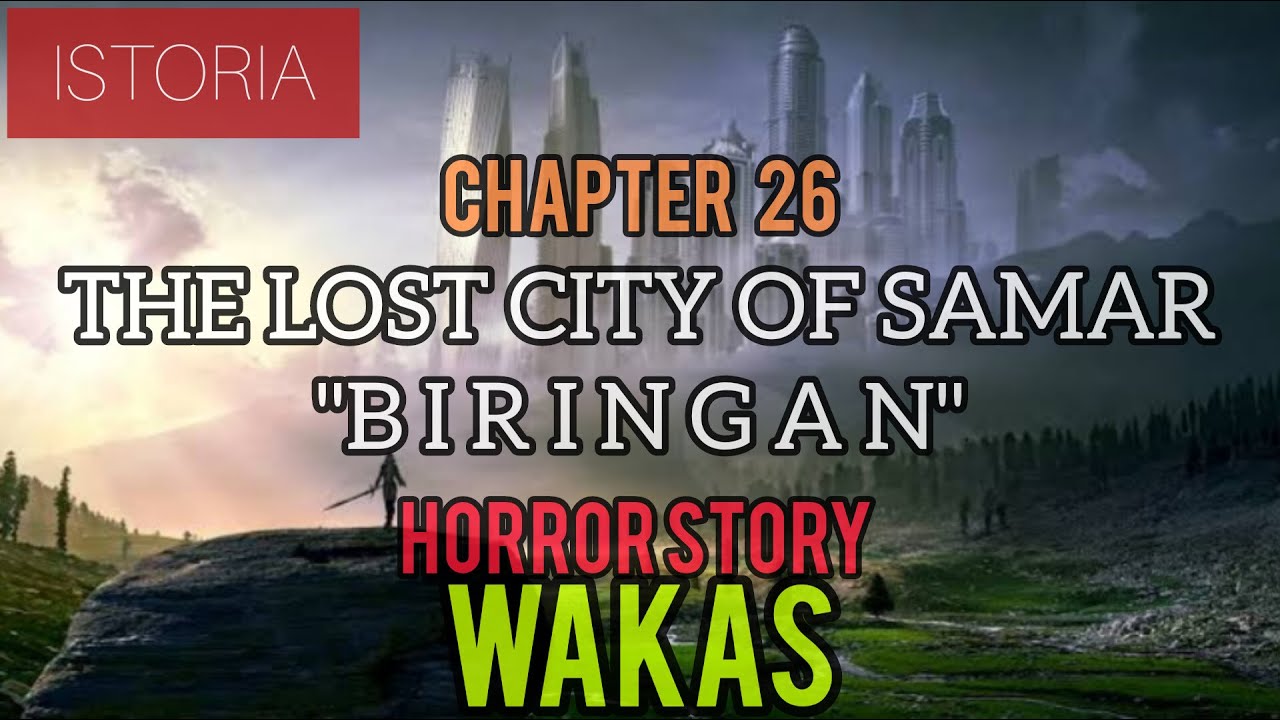 CHAPTER 26: THE LOST CITY OF SAMAR BIRINGAN CITY | Tagalog Horror ...