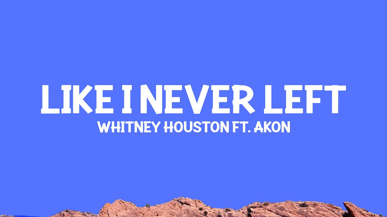 Whitney Houston - Like I Never Left (Lyrics) ft. @Akon - YouTube
