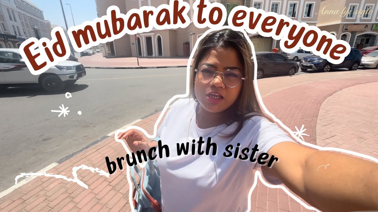 1st day of Eid 💫 | brunch with sister | Anna Life Style - YouTube