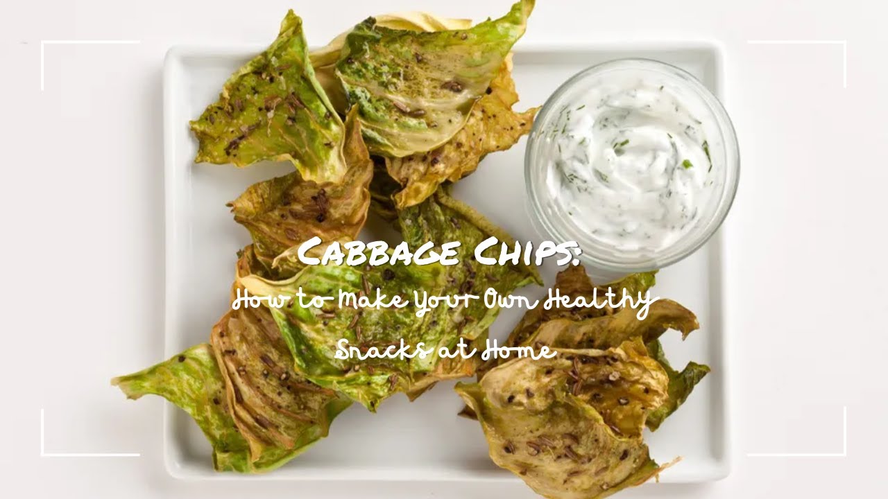 Cabbage Chips: How to Make Your Own Healthy Snacks at Home # ...