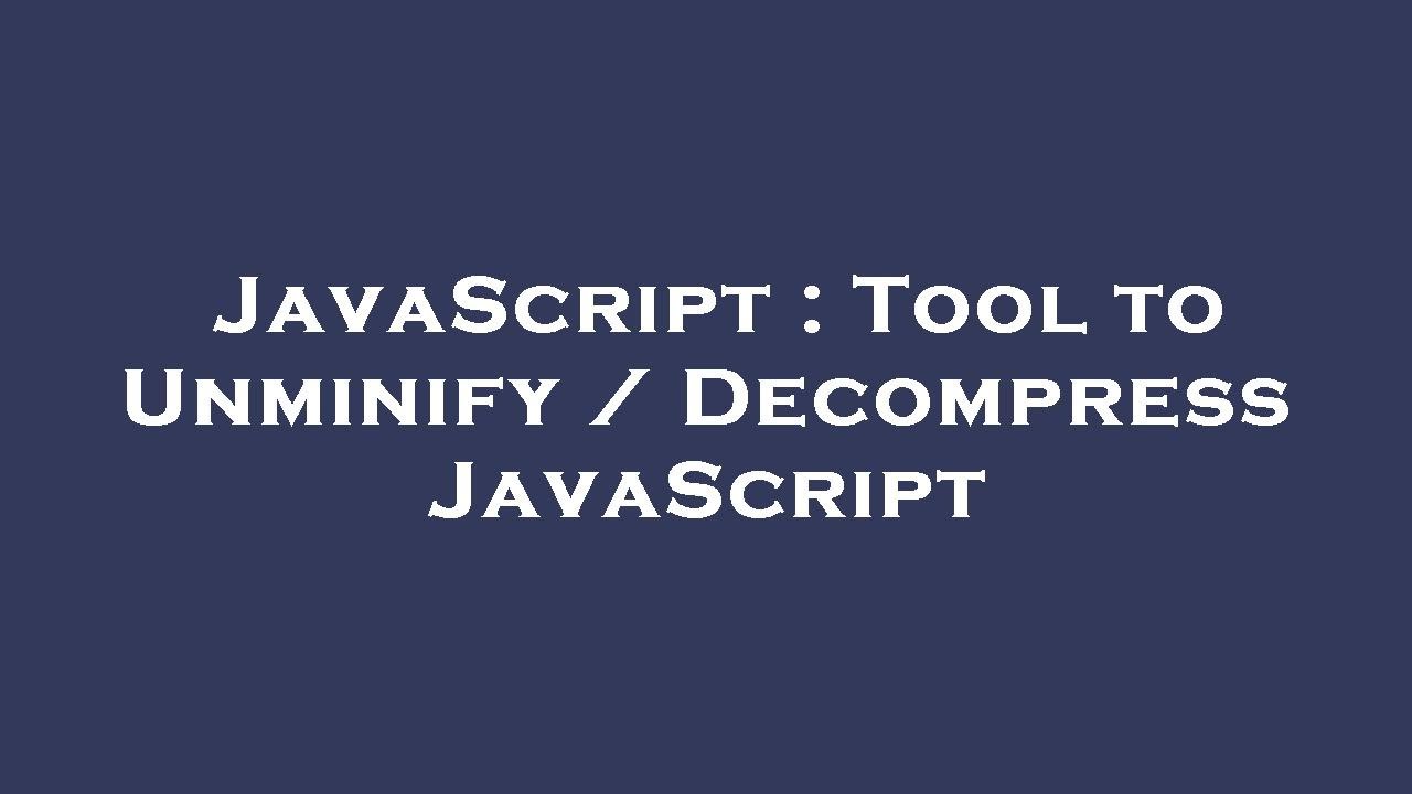JavaScript : Tool to Unminify / Decompress JavaScript - YouTube