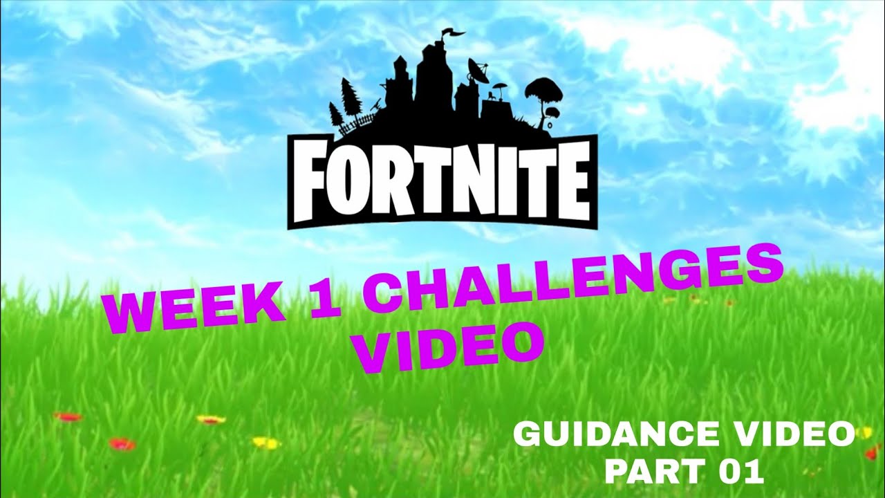 Fortnite WEEK 1 CHALLENGES Guidance Video! (PART 1) - YouTube