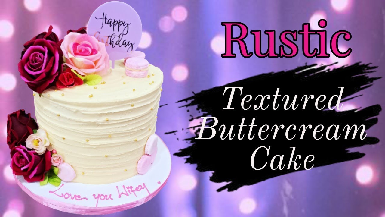 Rustic Buttercream/Textured Buttercream| Time lapse Cake decorating ...