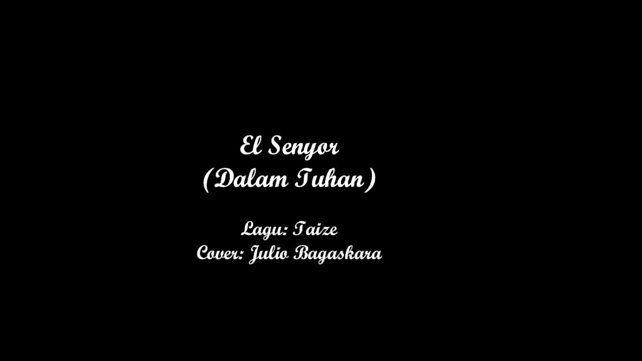 El Senyor (Dalam Tuhan Aku Bersyukur) - Taize Cover by Julio Bagaskara ...