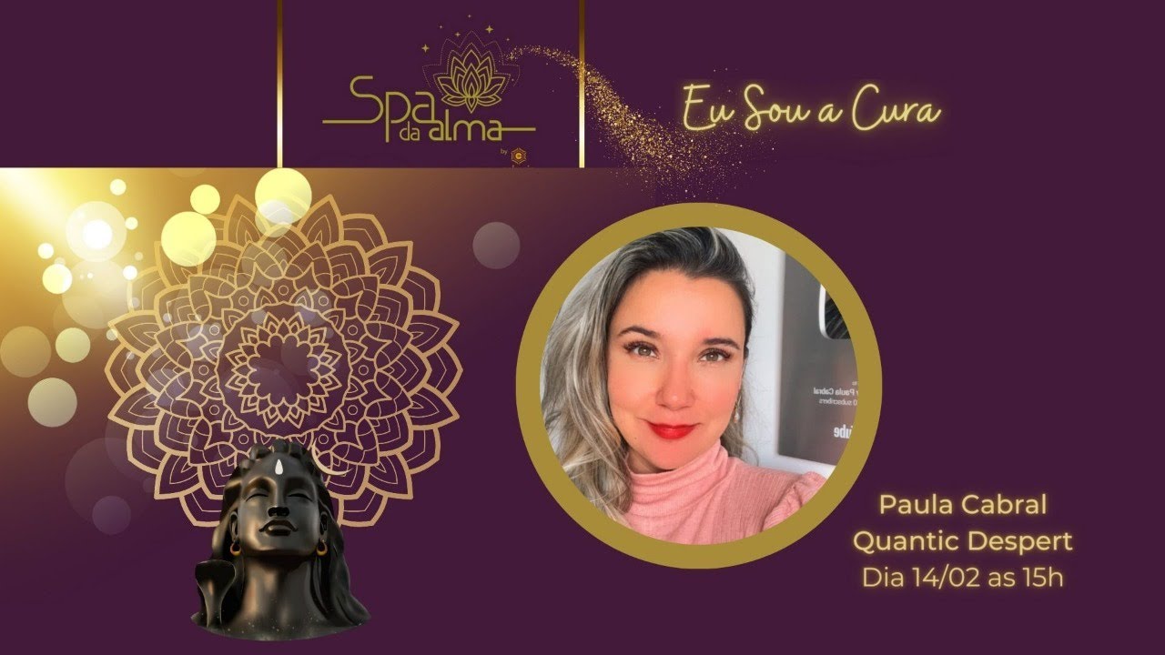 Spa da Alma Eu Sou a Cura com Paula Cabral - Quântic Despert D2 - YouTube
