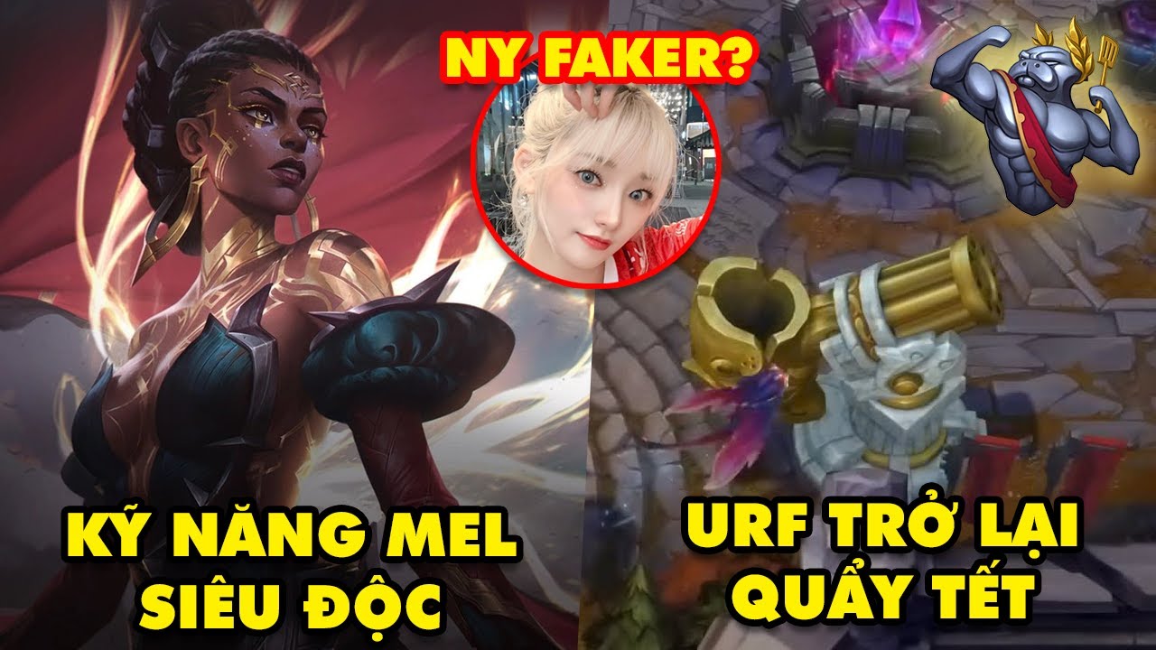 Update LMHT: Mel sở hữu skill phản đòn siêu độc, URF trở lại quẩy tết ...