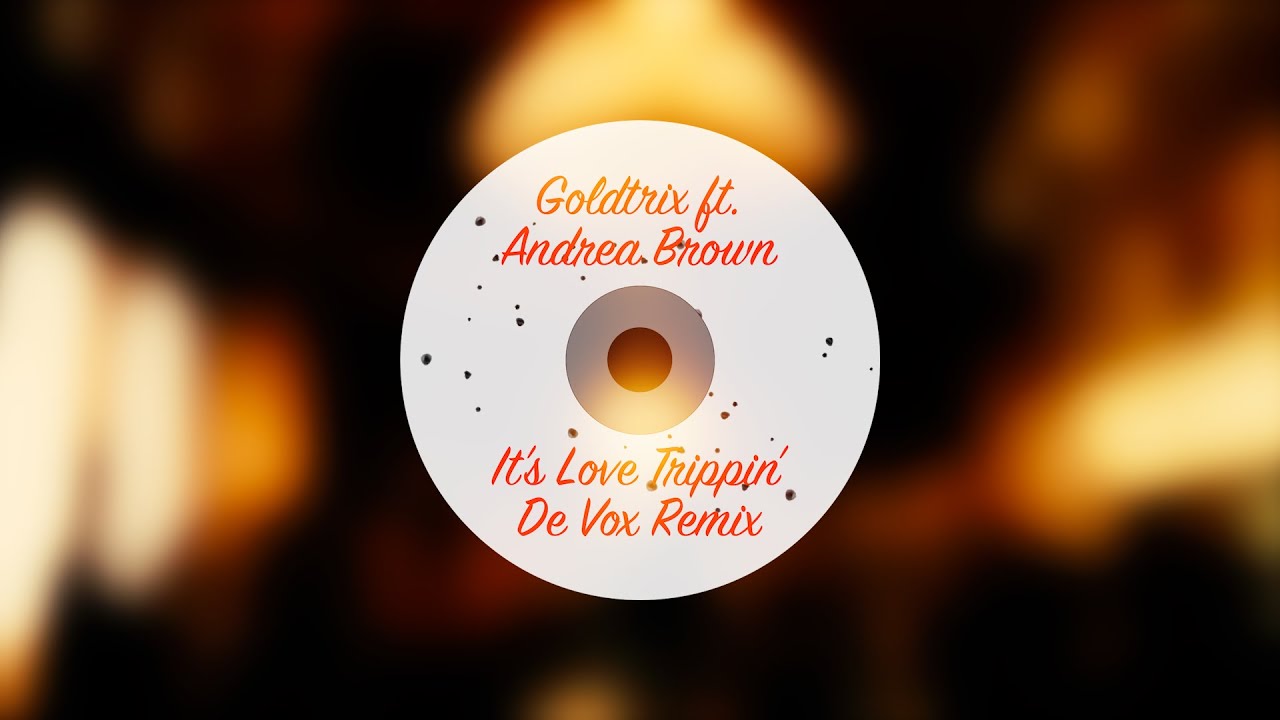 Goldtrix ft. Andrea Brown - It's Love Trippin' ( De Vox Remix 2025 ...