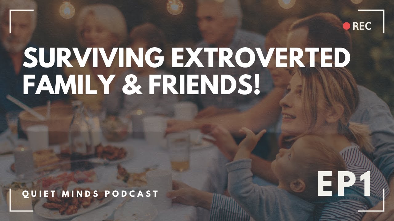 Navigating Relationships With Extroverted Family & Friends - YouTube