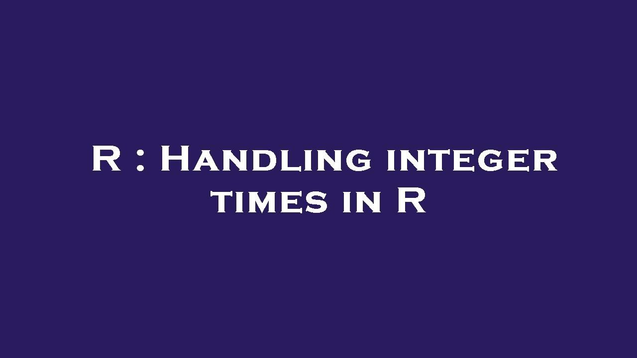 R : Handling integer times in R - YouTube