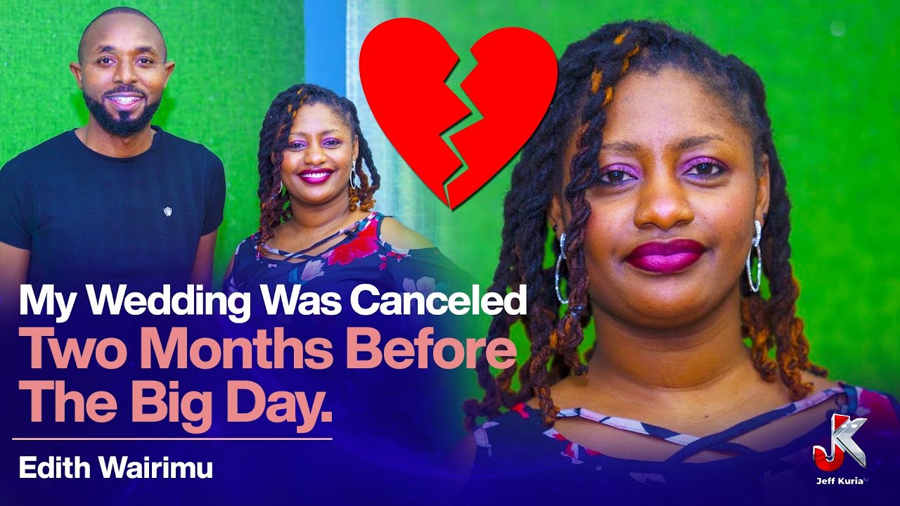 MY WEDDING WAS CANCELLED TWO MONTHS BEFORE THE BIG DAY - EDITH WAIRIMU ...