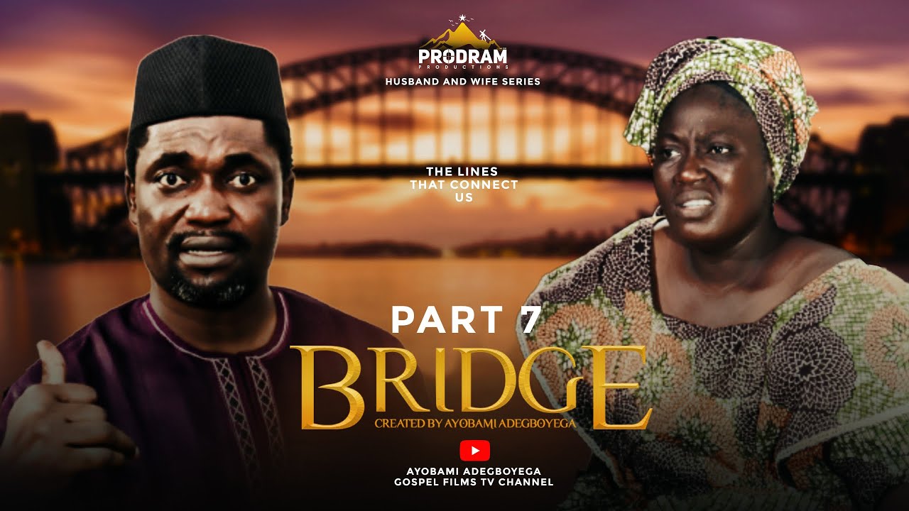 BRIDGE Part 7 = Husband and Wife Series Episode 126 by Ayobami Adegboyega - YouTube
