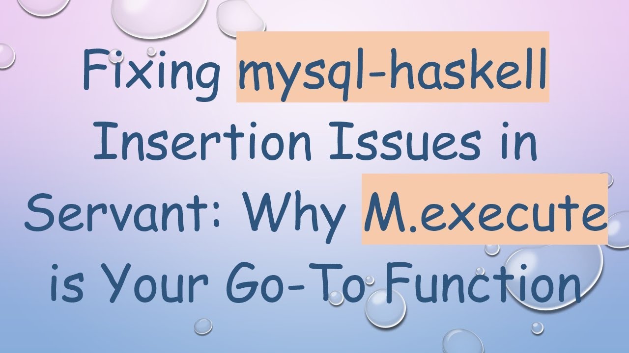 Fixing Mysql Haskell Insertion Issues In Servant Why Mexecute Is Your Go To Function Youtube