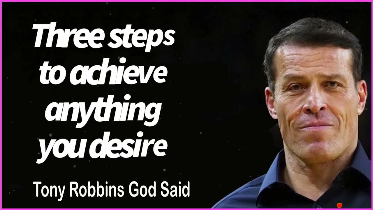 Tony Robbins God said -----Three steps to achieve anything you desire. - YouTube