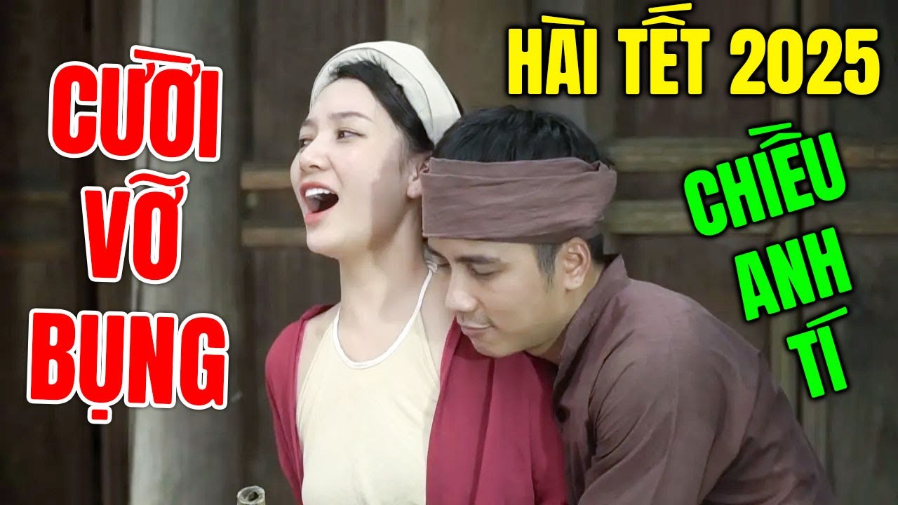 Cười Vỡ Bụng Với Hài Tết Hay Nhất 2025 | CHIỀU ANH MỘT TÍ | Hài Tết Dân ...
