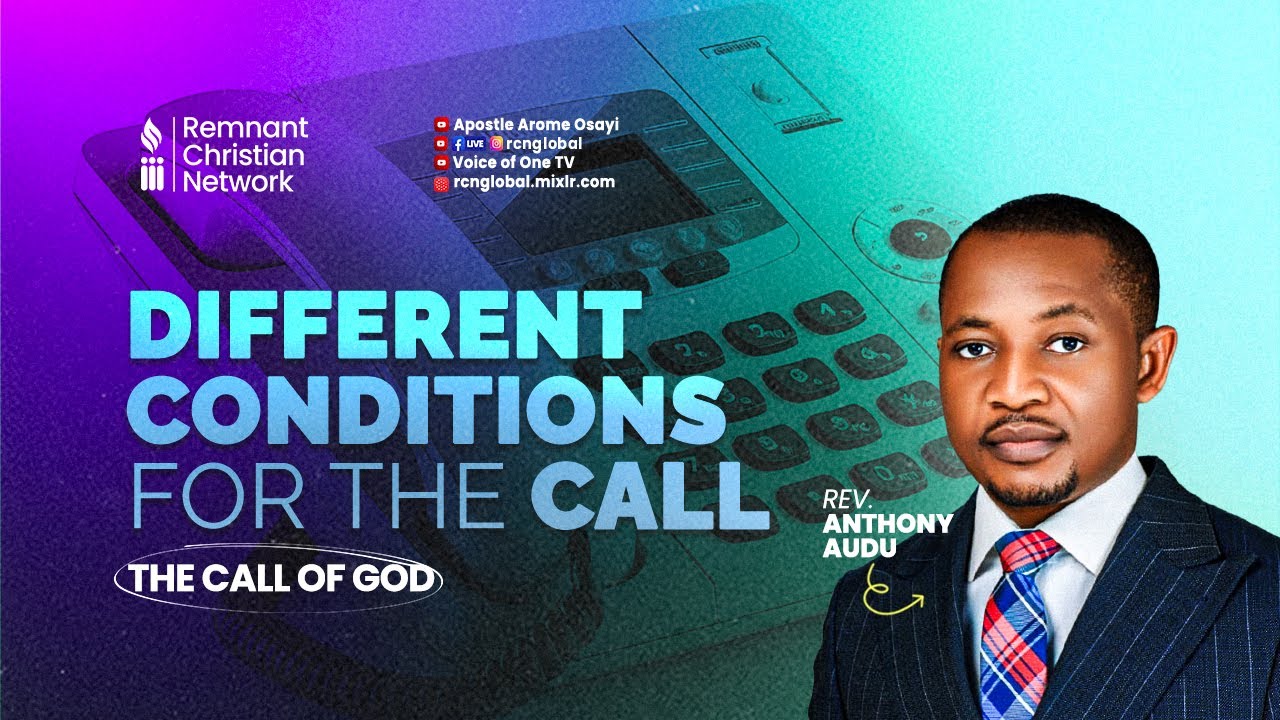 REV. ANTHONY GEORGE AUDU || THE CALL OF GOD || DIFFERENT CONDITIONS FOR ...