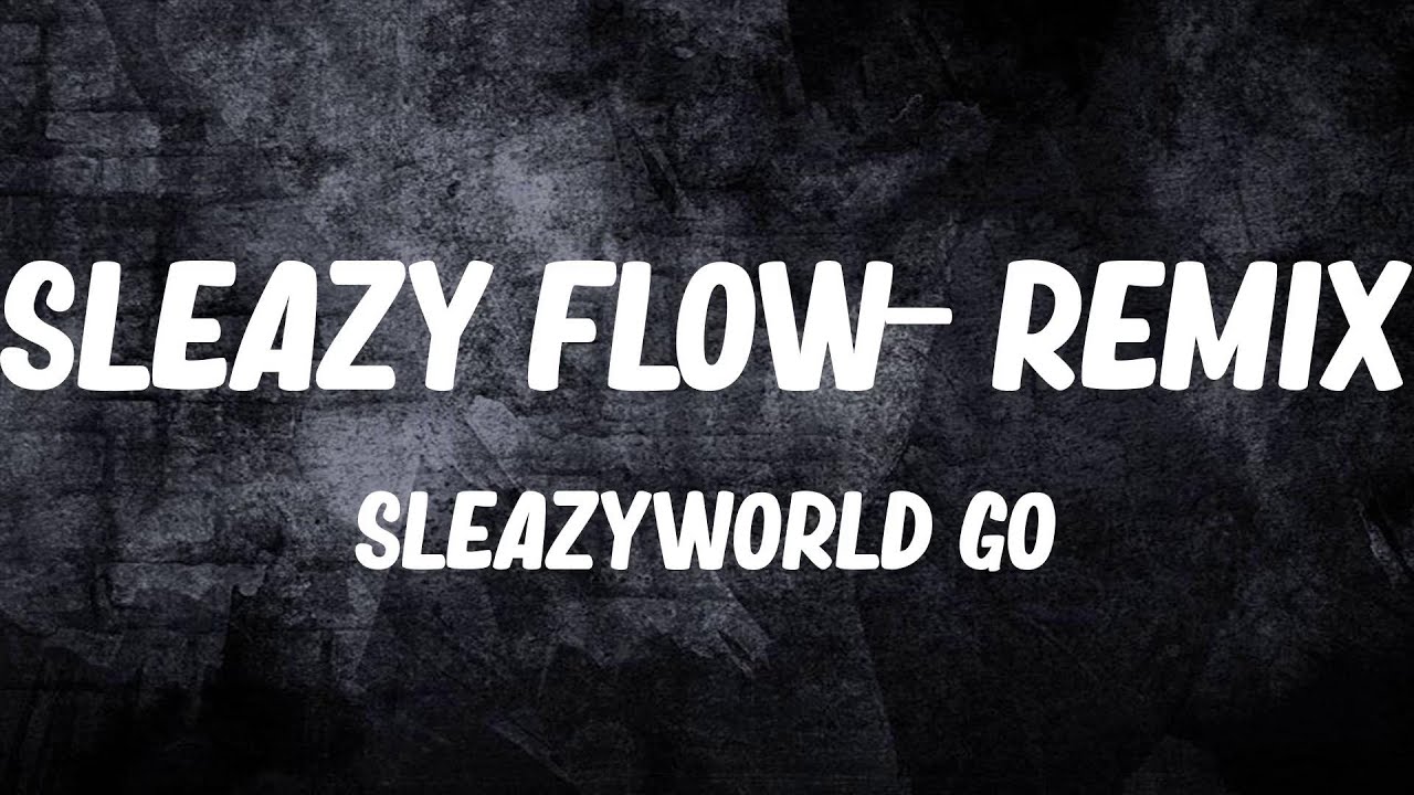 SleazyWorld Go - Sleazy Flow- Remix (Lyrics) - YouTube