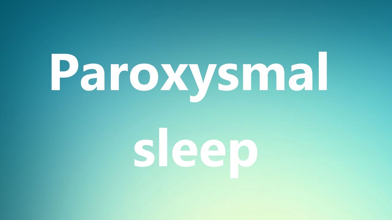 Paroxysmal sleep - Medical Definition and Pronunciation - YouTube