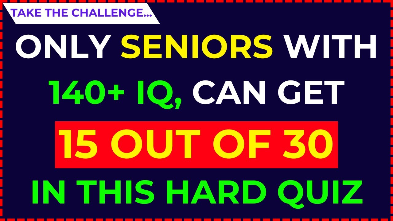 ONLY SENIORS WITH 140+ IQ CAN GET 15 OUT OF 30 IN THIS EXTREMELY HARD ...