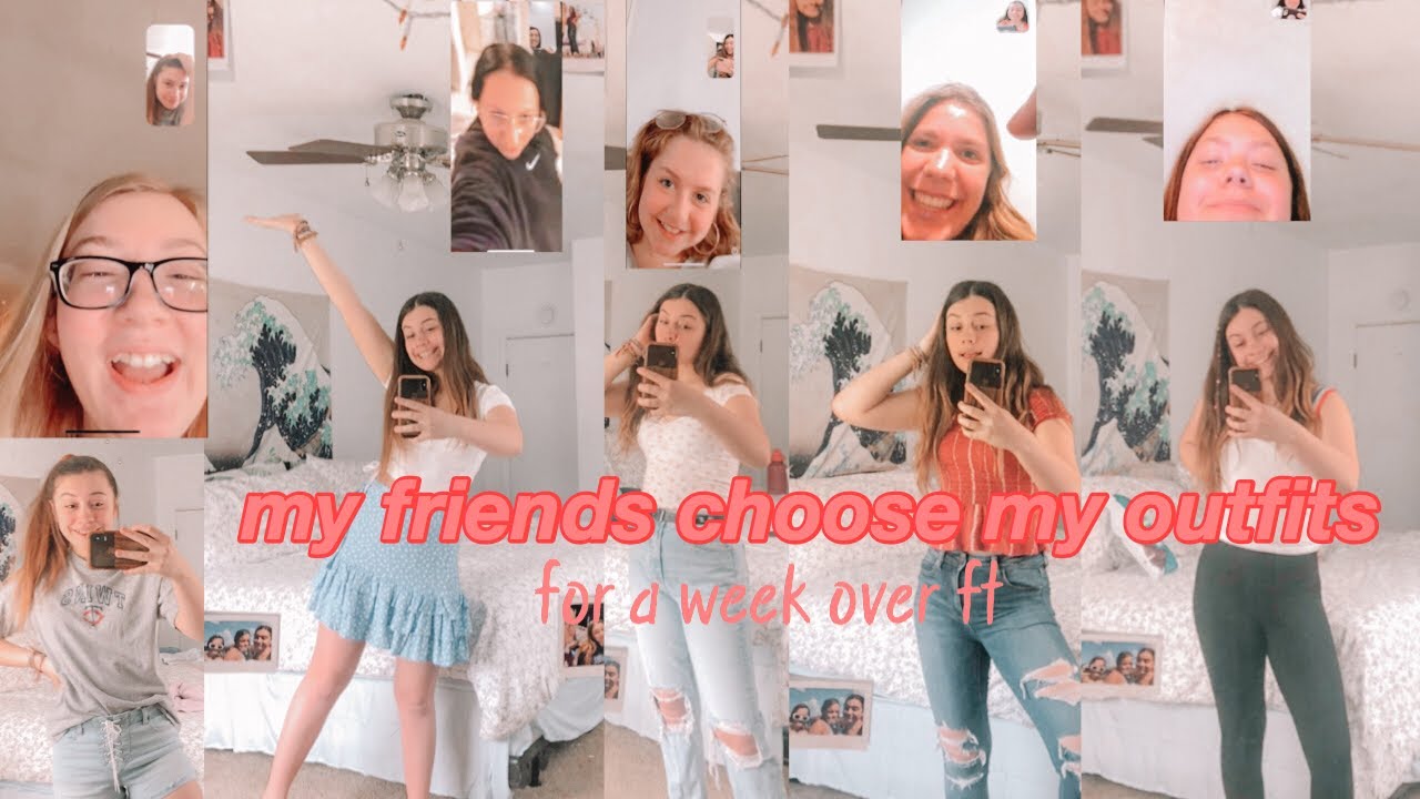 My Friends Choose My Outfits For A Week Over Facetime Youtube