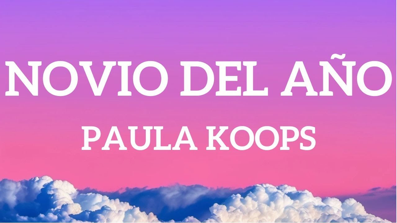 Paula Koops - Novio del Año (Letra) - YouTube