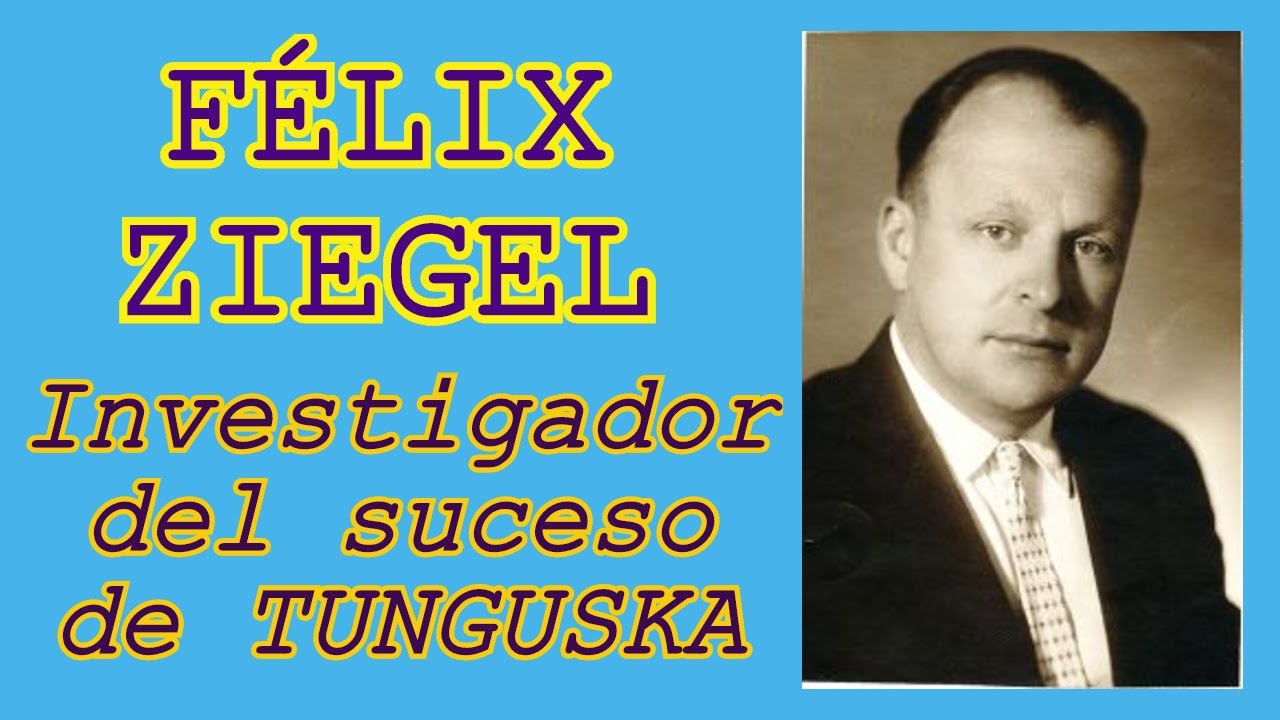 FELIX ZIEGEL, INVESTIGADOR DEL SUCESO DE TUNGUSKA - YouTube