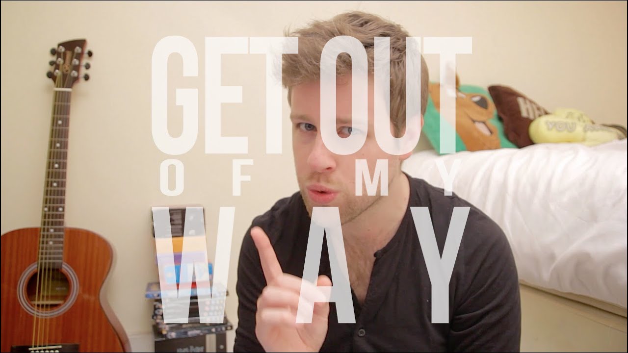GET OUT OF MY WAY - YouTube