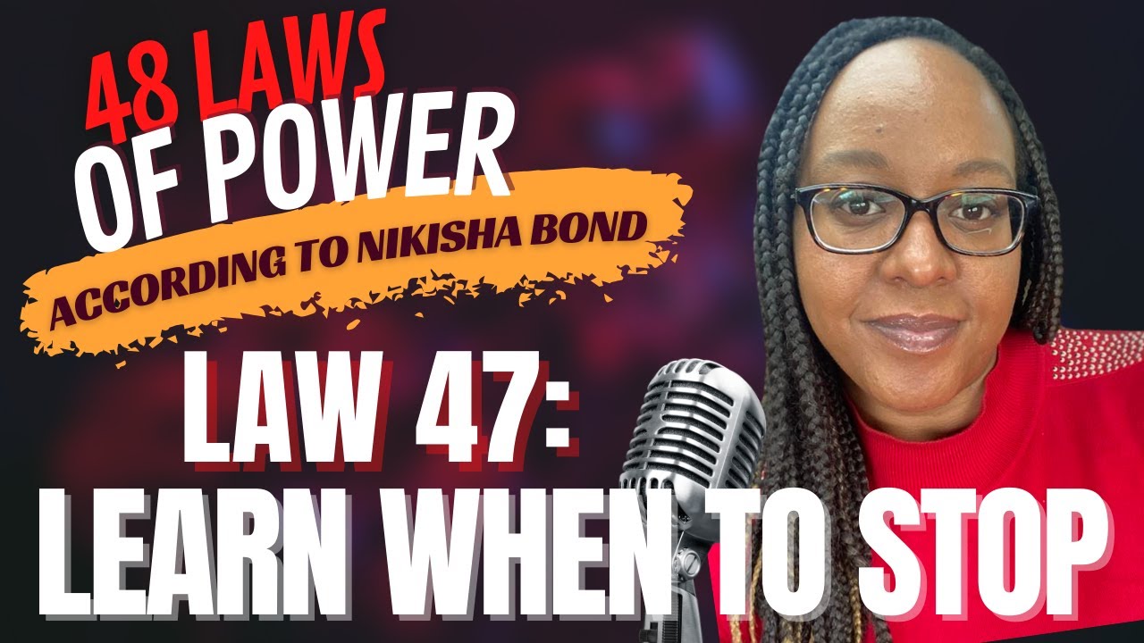 Law 47: Learn When to Stop || 48 Laws of Power According to Nikisha ...