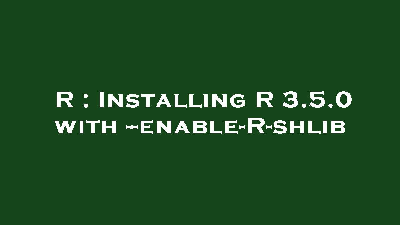 R Installing R 350 With Enable R Shlib Youtube