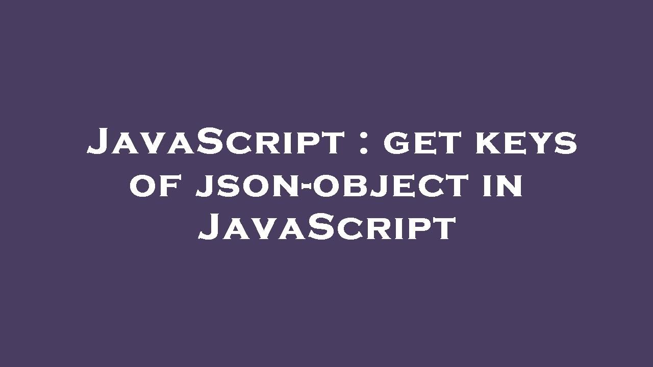 JavaScript Get Keys Of Json object In JavaScript YouTube JavaScript Get Keys Of Json object In JavaScript YouTube