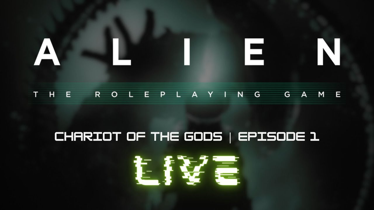 FourPlay | Alien: The Roleplaying Game | Chariot of the Gods: Episode 1 ...