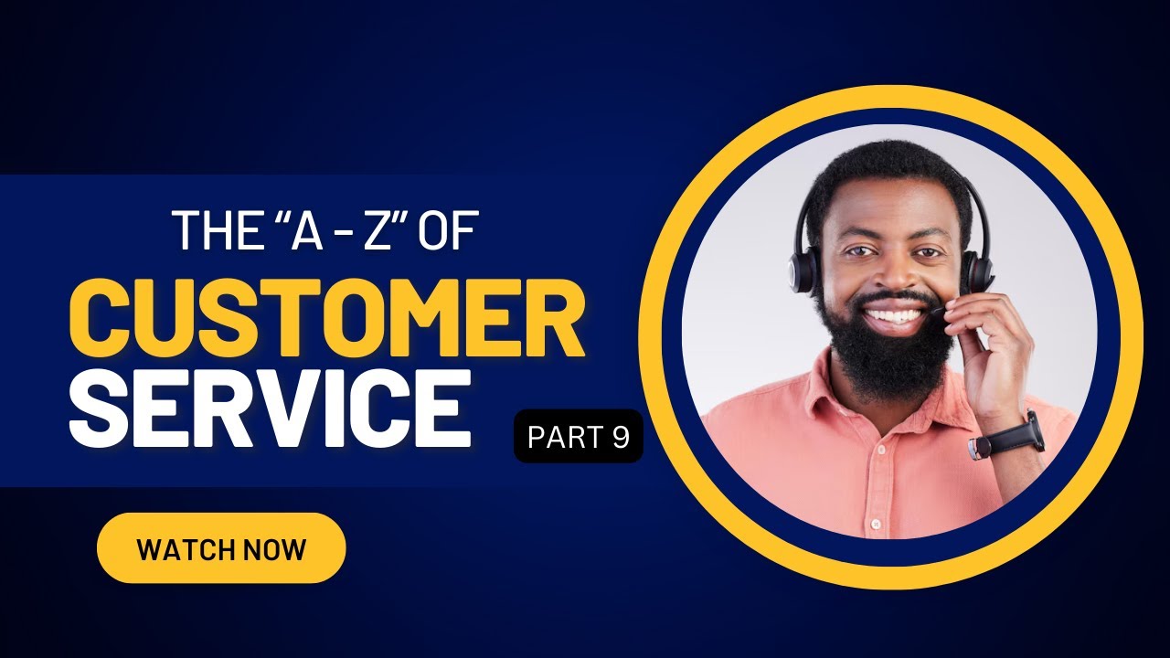 Mastering Customer Service: The Ultimate A-Z Guide (Part 9) - YouTube